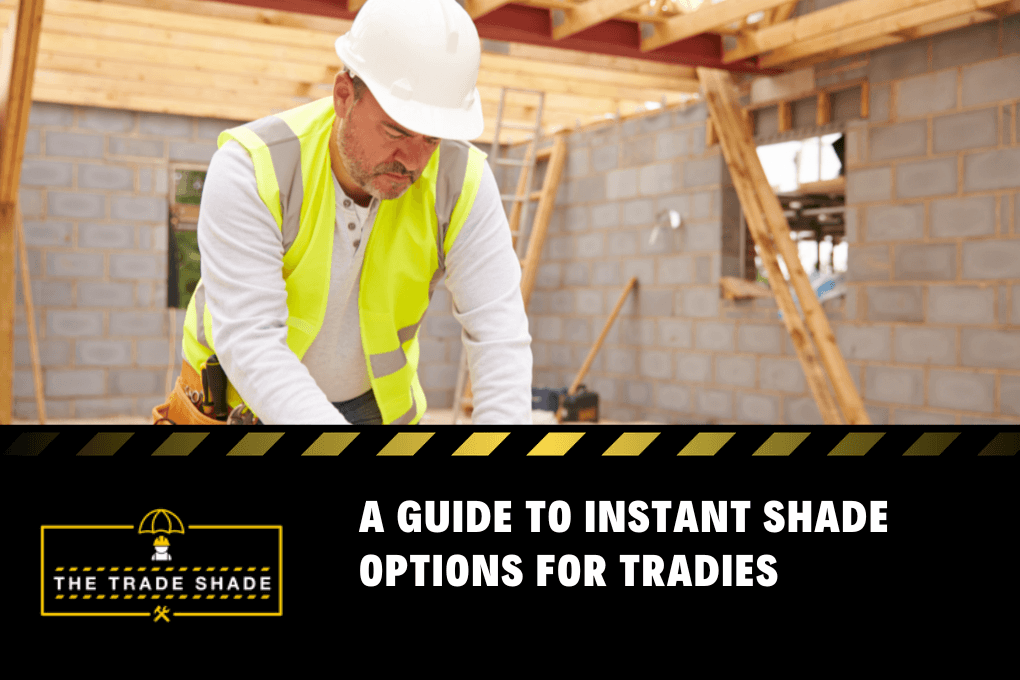 A Tradie's Guide To Instant Shade Options For The Worksite